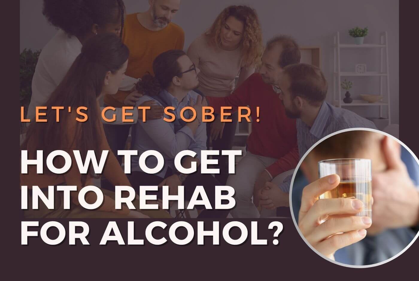 How to Get into Rehab for Alcohol? Let's Get Sober - Rehab Teacher