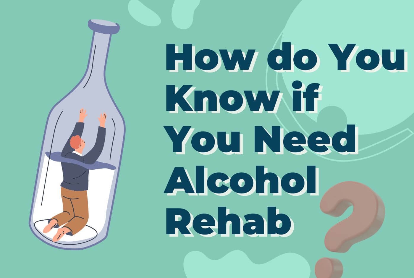 How do You Know if You Need Alcohol Rehab - Rehab Teacher