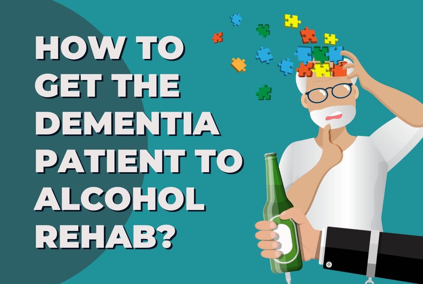 How to Get the Dementia Patient to Alcohol Rehab - Rehab Teacher